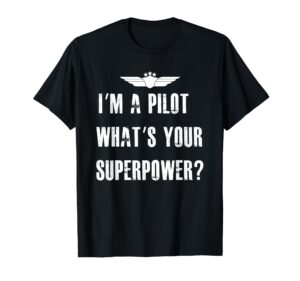 i'm a pilot what's your superpower funny aviation t-shirt