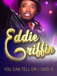 eddie griffin: you can tell 'em i said it