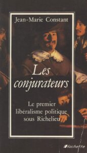 les conjurateurs: le premier libéralisme politique sous richelieu (french edition)