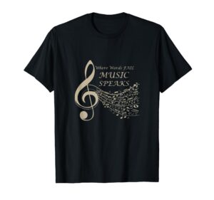 where words fail music speaks musical music notes t-shirt