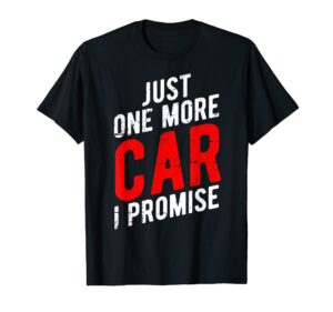 just one more car i promise t-shirt - gear head tee