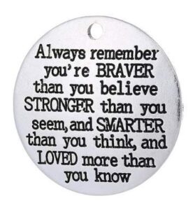 always remember you are braver than you believe, stronger than you seem, and smarter than you think diy jewelry charm approx 1 inch - shipped from usa