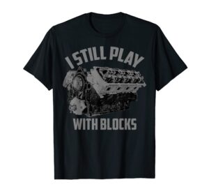 i still play with blocks racing shirt | maintenance man gift t-shirt