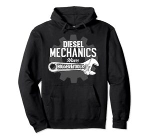 diesel mechanics have bigger tools pullover hoodie