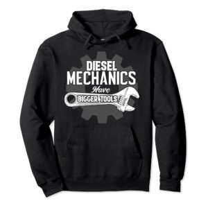 Diesel Mechanics Have Bigger Tools Pullover Hoodie