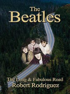 the beatles: the long and fabulous road: beatles biography: the british invasion, brian epstein, paul, george, ringo and john lennon biography--beatlemania, sgt. peppers