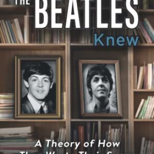 How The Beatles Knew: A Theory of How They Wrote Their Songs