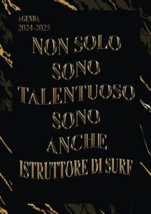 non solo sono talentuoso sono anche istruttore di surf: agenda 2024-2025 settimanale e giornaliera grande formato |24 mesi, pianificatore a 2 anni (regalo per istruttore di surf) (italian edition)