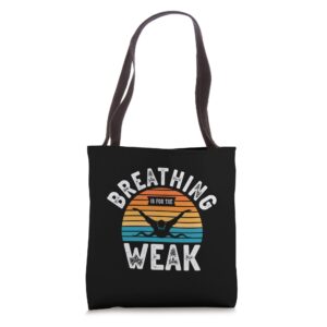 breathing is for the weak swimmer swim lover swimming coach tote bag