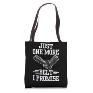 just one more belt i promise black belt martial arts belts tote bag