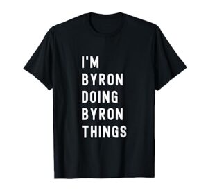 i'm byron doing byron things t-shirt