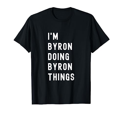 I'm Byron Doing Byron Things T-Shirt