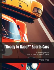 "ready to race?" sports cars: vol. 1. years 1960 - 1970 ("ready to race?" sports car collection coloring books)