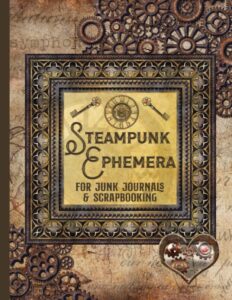 steampunk ephemera for junk journals and scrapbooking: one-sided decorative paper for cut and collage, mixed media, decoupage, paper crafts, and more