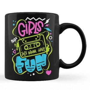 tuandang good deal funny 80's girls just wanna have fun nostalgia 1980s black coffee mug 11oz black coffee mug 11oz…