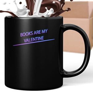 novelty gift coffee mug books are my valentine librarian book valentines day t- 241627