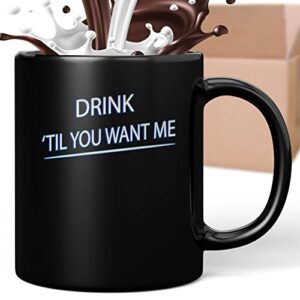 funny gift coffee mug drink until you want me drinking matching couple valentines t- 504775