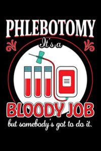 phlebotomy it's a bloody job but somebody's got to do it: cute lined notebook