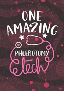 one amazing phlebotomy tech: blank lined journal notebook for phlebotomy technician, phlebotomist tech practitioner, and phlebotomy technologists student graduation gift