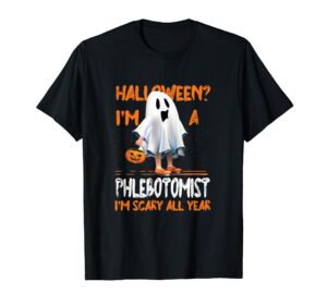 phlebotomist i'm scary all year halloween phlebotomy spooky t-shirt