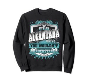 it's an alcantara thing you wouldn't understand name vintage sweatshirt