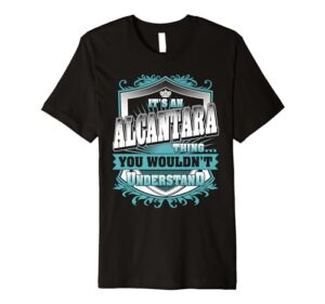 it's an alcantara thing you wouldn't understand name vintage premium t-shirt