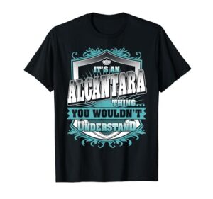 it's an alcantara thing you wouldn't understand name vintage t-shirt