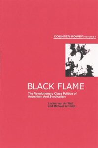 black flame: the revolutionary class politics of anarchism and syndicalism (counter-power, 1)