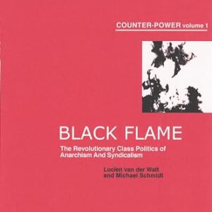 Black Flame: The Revolutionary Class Politics of Anarchism and Syndicalism (Counter-power, 1)