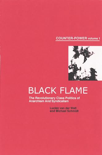 Black Flame: The Revolutionary Class Politics of Anarchism and Syndicalism (Counter-power, 1)