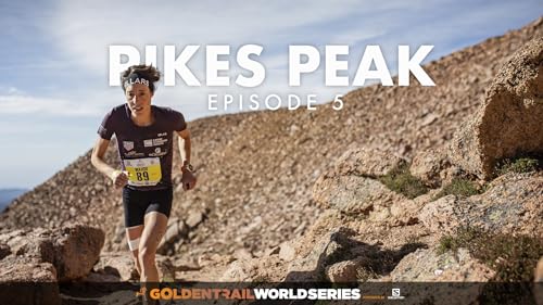 Pikes Peak - Episode 5 - Golden Trail World Series