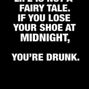 Life Is Not A Fairy Tale. If You Lose Your Shoe At Midnight, You're Drunk.: 6x9 Funny Ruled Blank Lined Notebook. Sarcastic Gifts, Gag Gifts For Men ... Gifts for Adults, Funny White Elephant Gifts