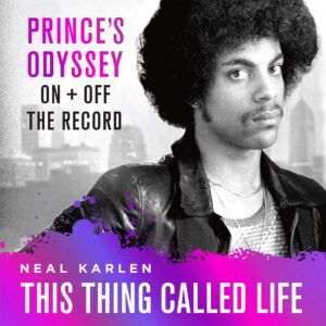 this thing called life: prince's odyssey, on and off the record