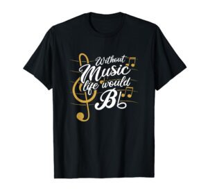 without music life would b flat ii - funny music quotes t-shirt