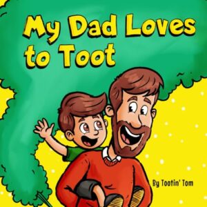 my dad loves to toot: a hilarious rhyming story book about farting for fathers to enjoy with their kids