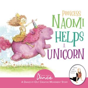 princess naomi helps a unicorn: a dance-it-out creative movement story for young movers (dance-it-out! creative movement stories for young movers)