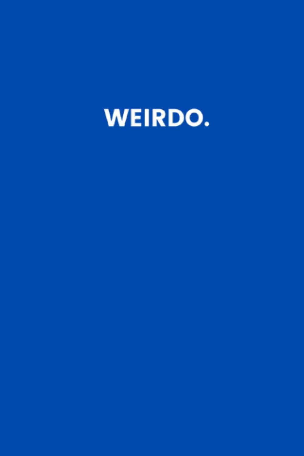 WEIRDO (blue): 120 funny slogan college-ruled white notebook journal 6x9