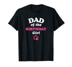 barbie - dad of the birthday girl t-shirt