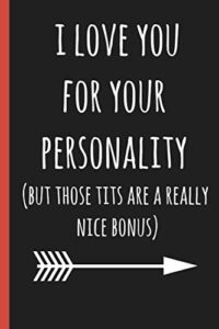 i love you for your personality (but those tits are a really nice bonus): a funny lined notebook. blank novelty journal with a romantic cover, perfect ... better than a card) for your amazing partner!