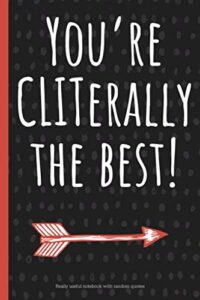 you’re cliterally the best!: a funny lined notebook. blank novelty journal with silly quotes inside, perfect as a gift (& better than a card) for your amazing partner!