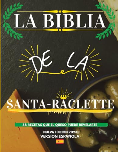 La Biblia de la Santa-Raclette: 88 Recetas que el Queso Puede Revelarte (Spanish Edition)