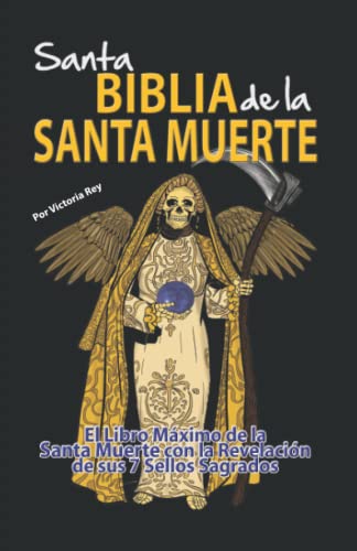 Santa Biblia de la Santa Muerte: El Libro Maximo De La Santa Muerte Con La Revelación De Sus 7 Sellos Sagrados (Spanish Edition)