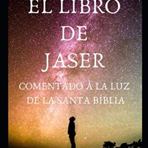 EL LIBRO DE JASER COMENTADO A LA LUZ DE LA SANTA BÍBLIA (Spanish Edition)