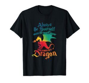 always be yourself unless you can be a dragon gift short sleeve t-shirt