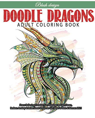 Doodle Dragons: Adult Coloring Book (Stress Relieving Creative Fun Drawings to Calm Down, Reduce Anxiety & Relax.)