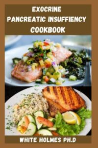 exocrine pancreatic insufficiency cookbook: delicious exocrine pancreatic recipes to reduce inflammation, control pain, manage mild and chronic pancreatitis