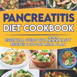 Pancreatitis Cookbook: The Essential Guide for Pancreatitis | With 222 Easy and Tasty Recipes and a 30-Day Meal Plan