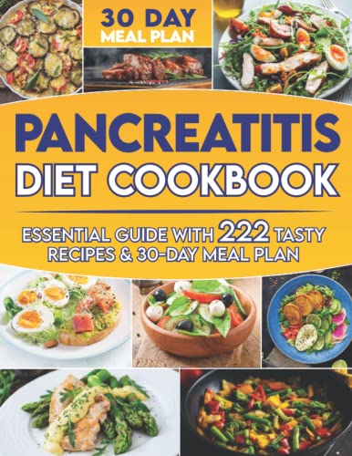 Pancreatitis Cookbook: The Essential Guide for Pancreatitis | With 222 Easy and Tasty Recipes and a 30-Day Meal Plan