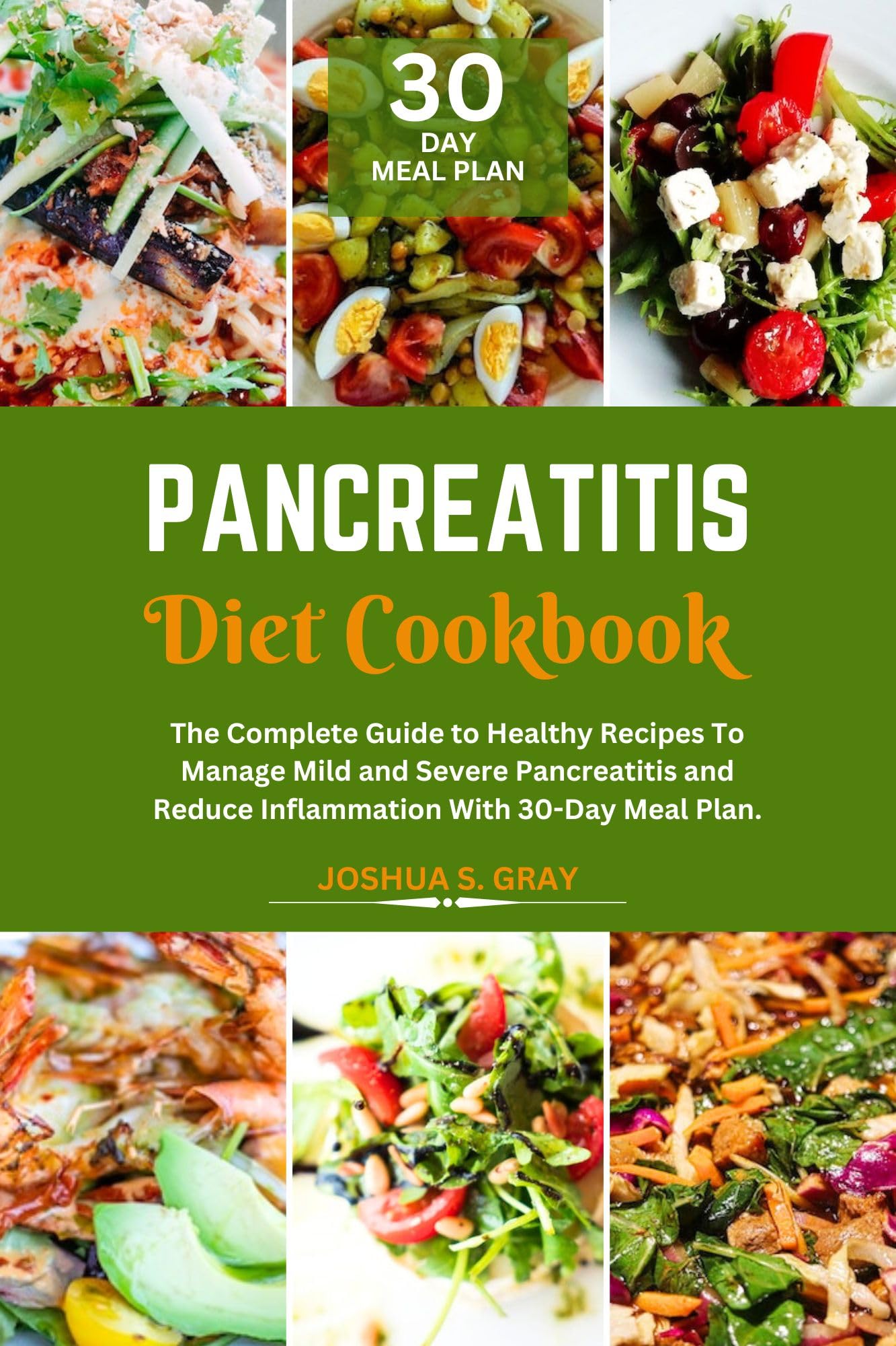 Pancreatitis Diet Cookbook: The Complete Guide to Healthy Recipes To Manage Mild and Severe Pancreatitis and Reduce Inflammation With 30-Day Meal Plan. (The Healthy Path Book Series)