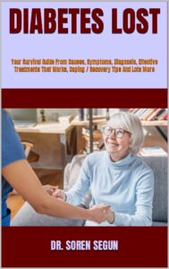 diabetes lost: your survival guide from causes, symptoms, diagnosis, effective treatments that works, coping / recovery tips and lots more